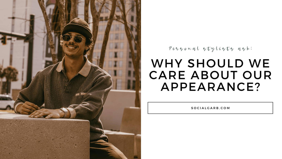 Personal Stylists ask: Why should we care about our appearance ...